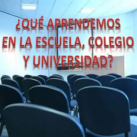 Que aprendemos en la escuela, colegio y universidad | PPTX