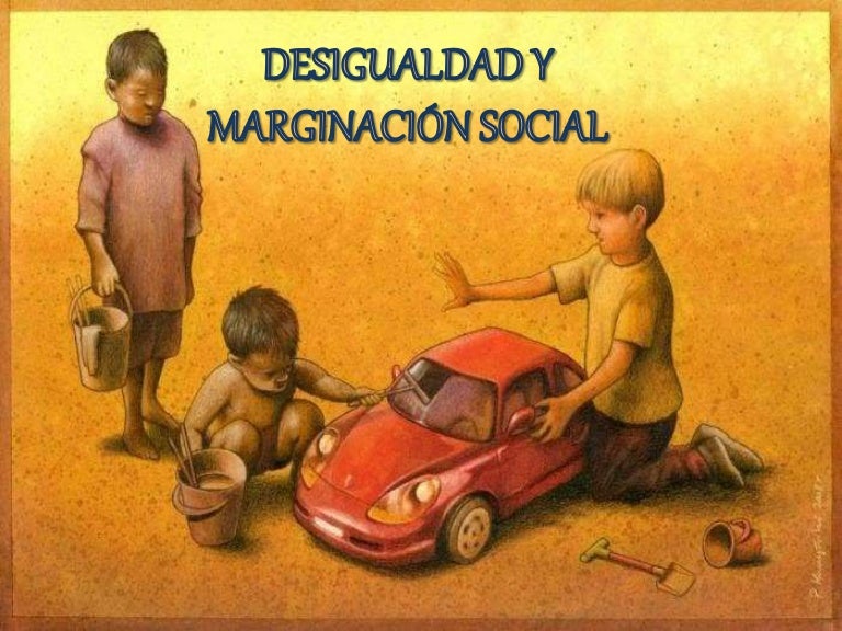 Desigualdad y marginación social