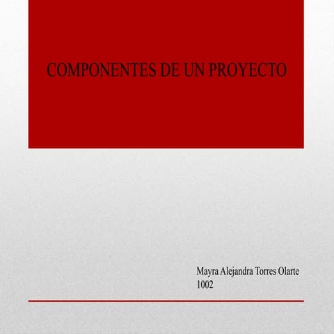 Componenetes del proyecto, introduccion, justificacion, objetivos ...