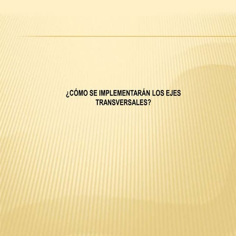Presentación EJES TRANSVERSALES IV 1.ppt