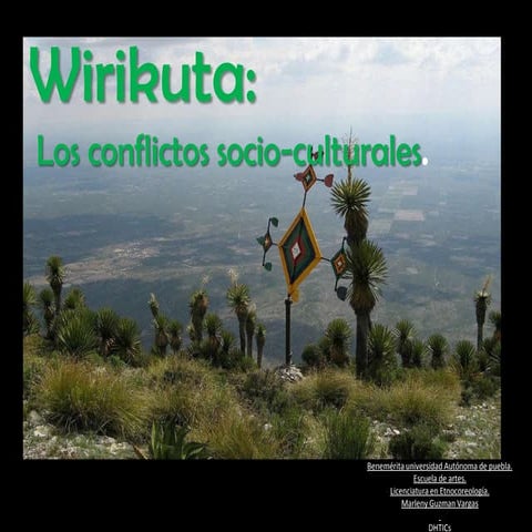Wirikuta: Los conflictos socio- culturales | PPTX