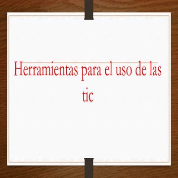 HERRAMIENTAS PARA TRABAJAR CON LAS TIC | PPTX