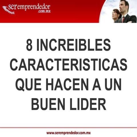 Presentacion 8 caracteristicas que hacen a un buen lider | PPTX
