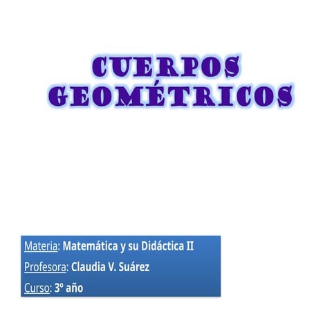 Presentacion_Cuerpos_Geometricos.pptx... | PPTX