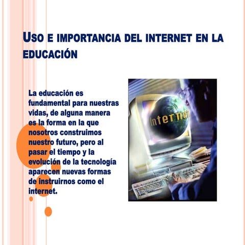 Presentacion Uso e importancia del internet en la educación | PPTX