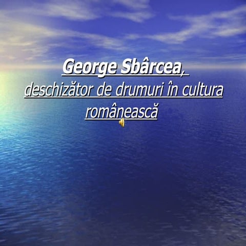 George Sbârcea- eternul îndrăgostit | PPT