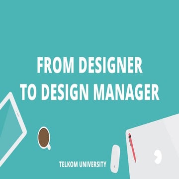 From Designer to Design Manager (Presentation) | PDF