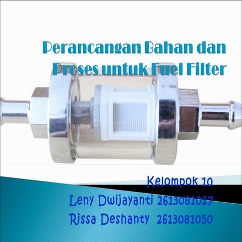 perancangan bahan dan proses untuk fuel filter | PPT