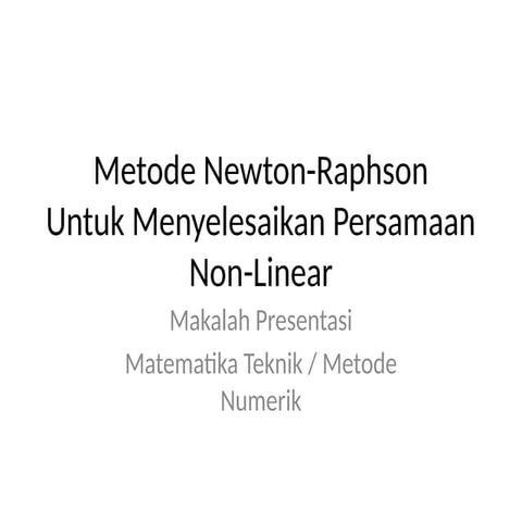 Presentasi Newton Raphson untuk menyelesaikan persamaan non-linear.pptx