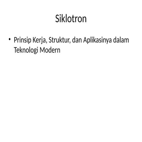 Presentasi Pengatahuan Dasr Siklotron.pptx