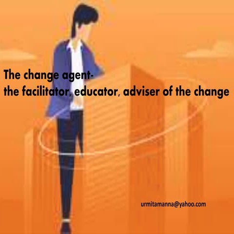 The change agent- the facilitator, educator, adviser of the change | PPTX | Management ...