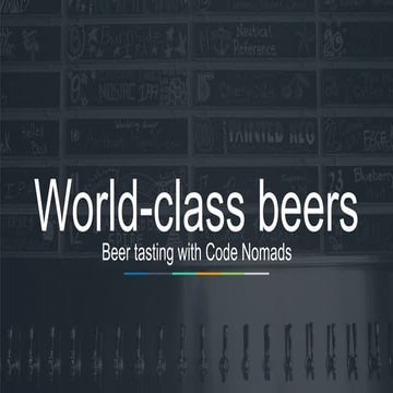 World-class Beers - Beer tasting with Code Nomads | PPT