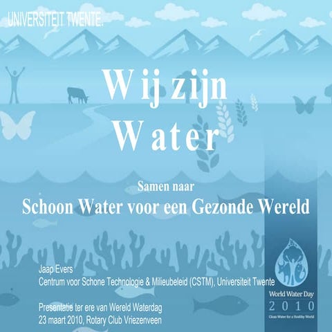 Wij zijn Water. Samen op weg naar Schoon Water voor een Gezonde Wereld ...