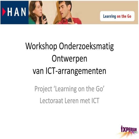 Presentatie algemene gedeelte workshop Learning on the Go iXperium Dec 11 | PPTX