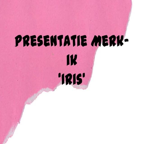 Presentatie merk ik Iris eindpresentatie | PPTX