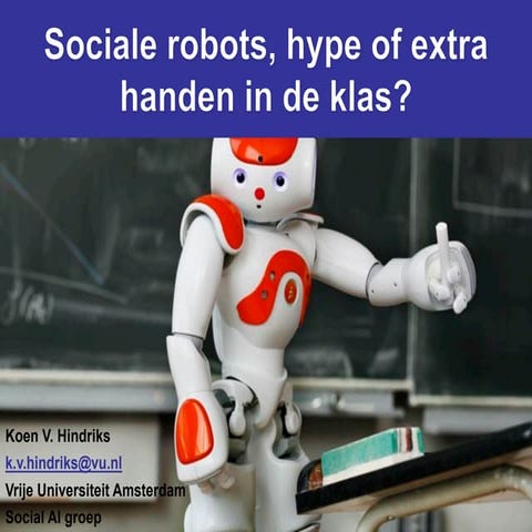 Sessie - Sociale robots in het onderwijs - Koen Hindriks | PPT