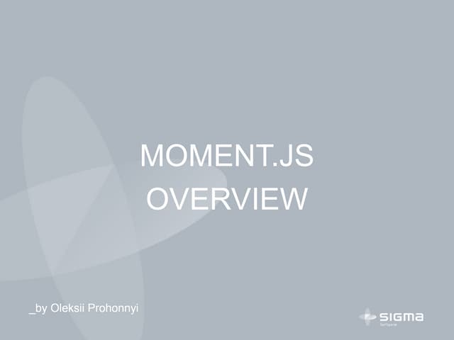 Moment.js overview | PPT Moment.js overview | PPT