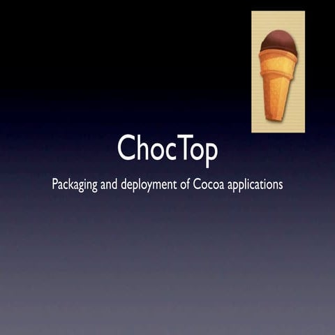 Building and deploying Cocoa applications with ChocTop | PPT