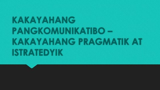 Q2. A9. Kakayahang Pragmatik at Istratedyik PPT.pptx
