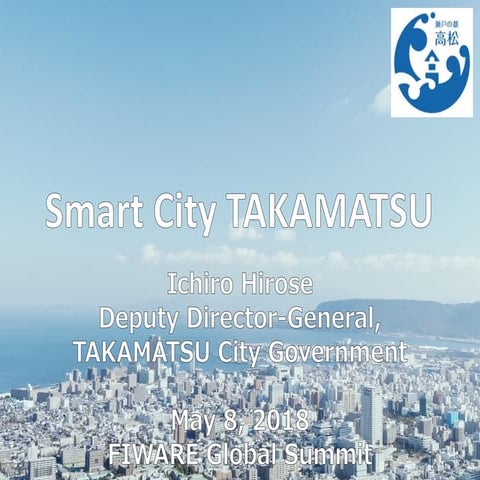 FIWARE Global Summit - Smart City Takamatsu | PDF