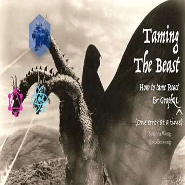 Taming the beast - how to tame React & GraphQL, one error at a time | PPT