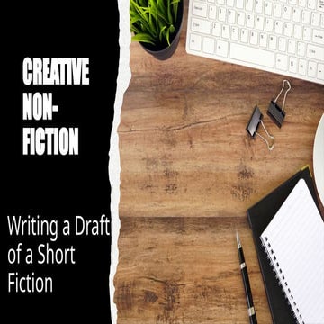 CREATIVE NON FICTION- WRITING A DRAFT OF A SHORT FICTION.pptx