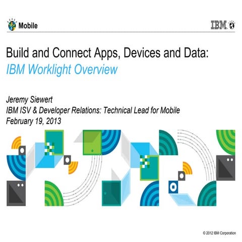 Introduction to IBM Worklight: Building and connecting cross-platform ...