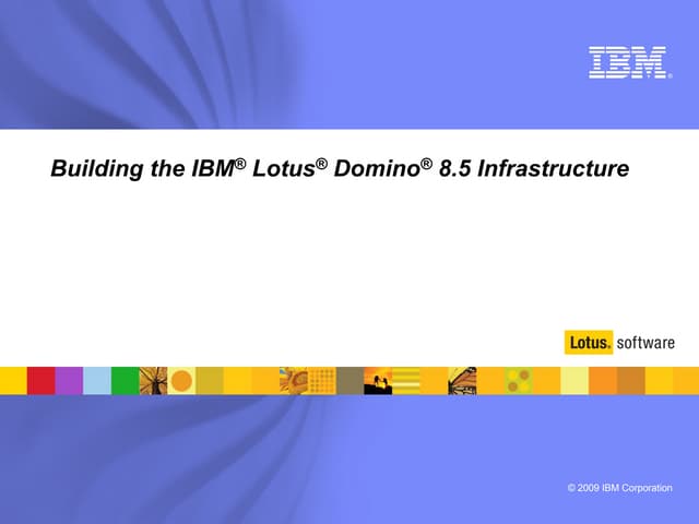 Presentation Building The Ibm®lotus®domino®8 5 Infrastructure Ppt