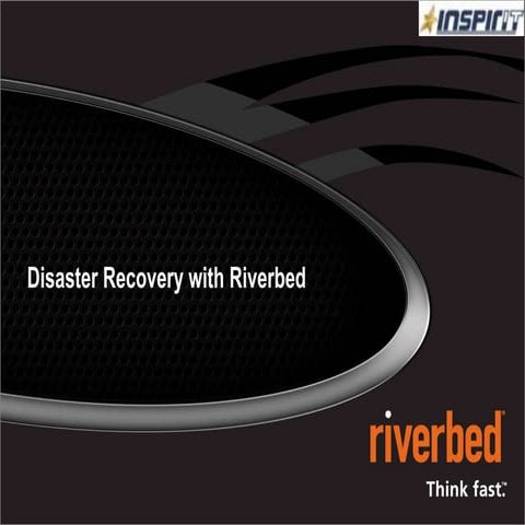 INSPIRIT- Riverbed- Data protection and Disaster Recovery | PPTX | Computer Networking | Computing