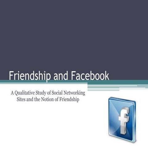 Facebook and Friends: A Qualitative Study of Social Networking Sites ...