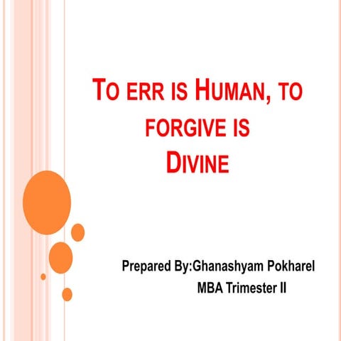 To err is Human, to forgive is Divine | PPTX