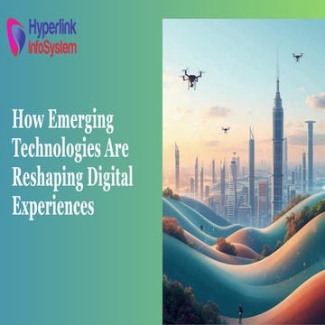 How Emerging Technologies Are Reshaping Digital Experiences | PDF
