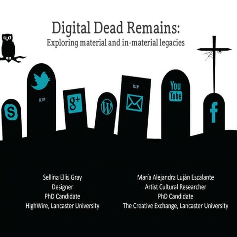 Digital Dead Remains: Exploring material and in-material legacies. | PPT
