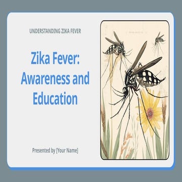 Presentation - Zika Fever Awareness and Education_20251209_110038_0000.pptx