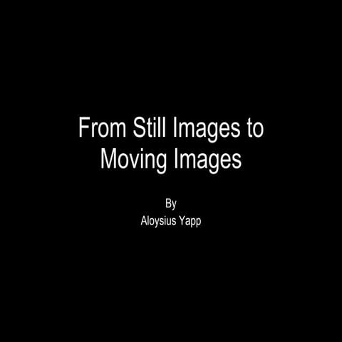From still images to moving images. | PPT
