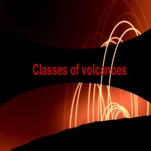classes of volcanoes | PPTX