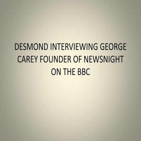 STEVE DESMOND INTERVIEWING GEORGE CAREY__FOUNDER OF NEWSNIGHT ON THE ...