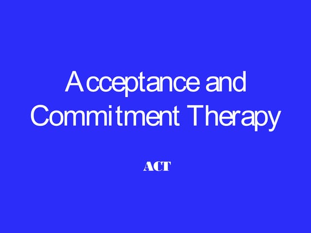 Acceptance and Commitment Therapy (ACT): Basics | PPT