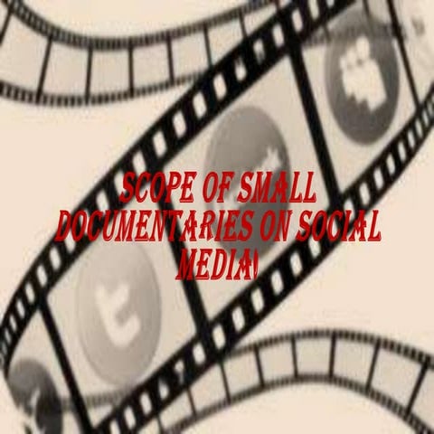 Scope of Small Documentaries on Social Media | PPT