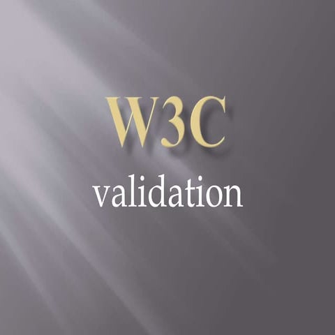 imortance of w3c validation | PPT