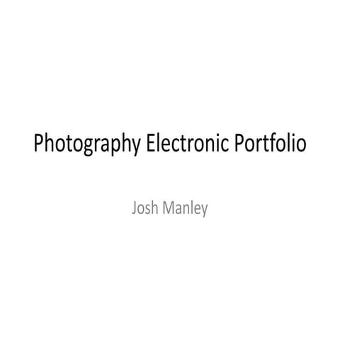 Josh Manley - Photography Electronic Portfolio | PPT