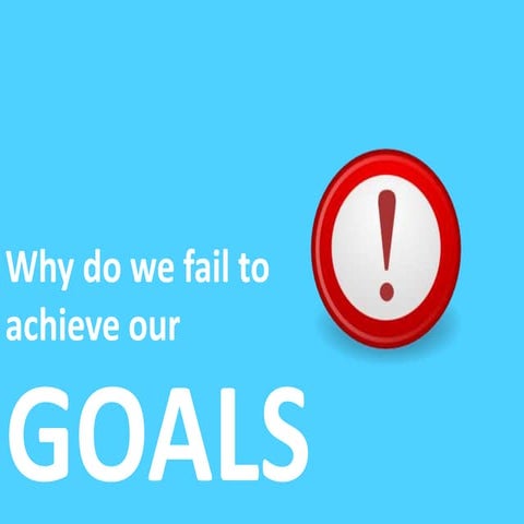 Why do we fail to achieve our goals | PPTX