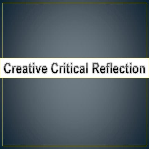 Creative Critical Reflection Q1 | PPT