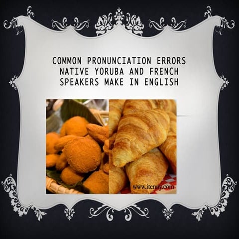 Common pronunciation errors native Yoruba and French speakers make in English | PPT
