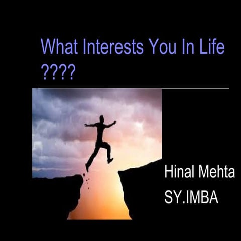 what interests u in life?? | PPT