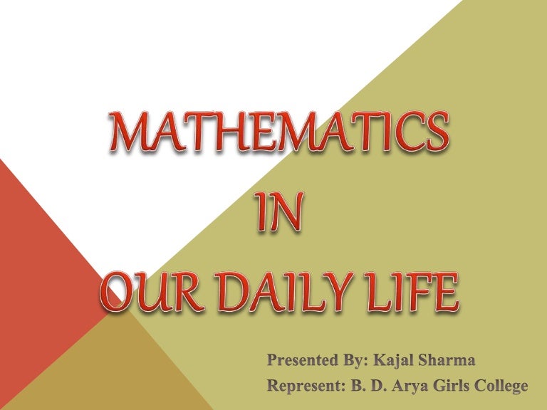 Mathematics In Our Daily Life Mathematics In Our Daily Life