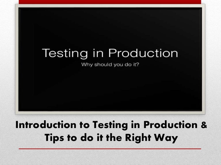 Introduction to Testing in Production & Tips to do it the Right Way