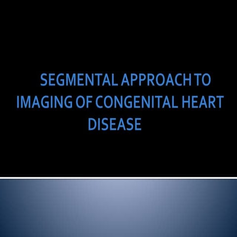 segment approach to congenital heart diseases | PPTX