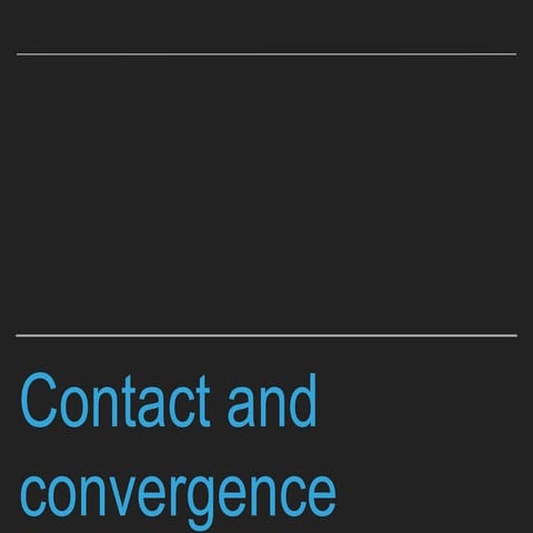 Contact and Convergence | PPTX