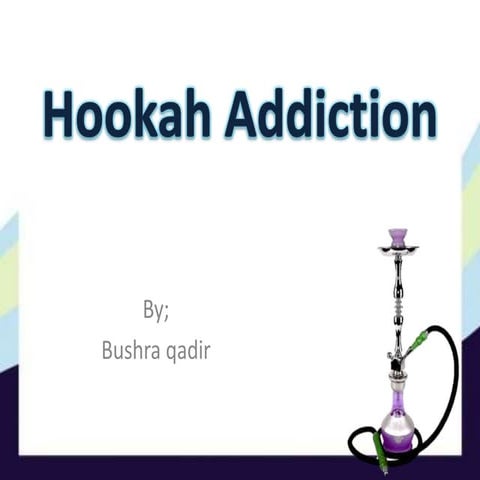 hookah addiction | PPTX